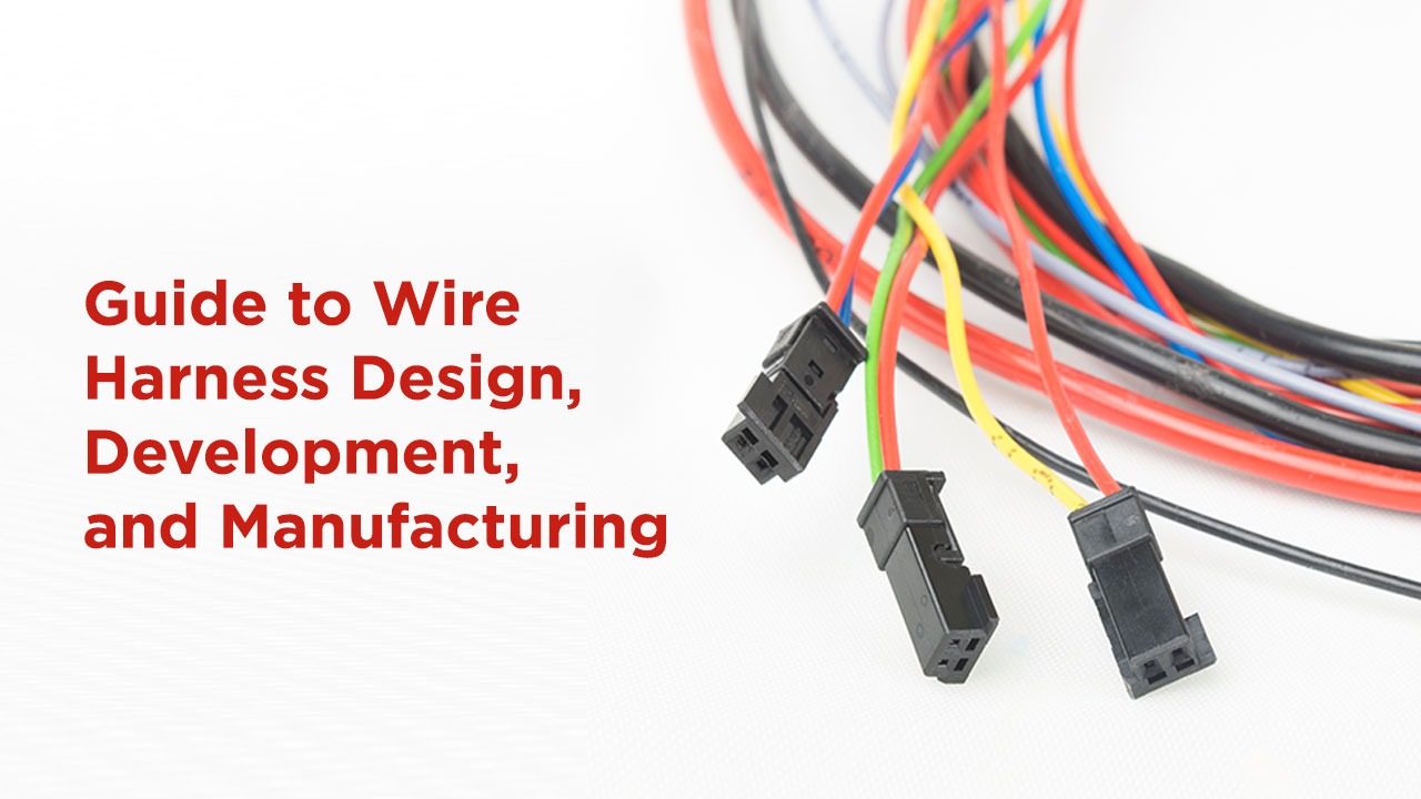 Guide to Wire Harness Design, Development, and Manufacturing - Cadonix